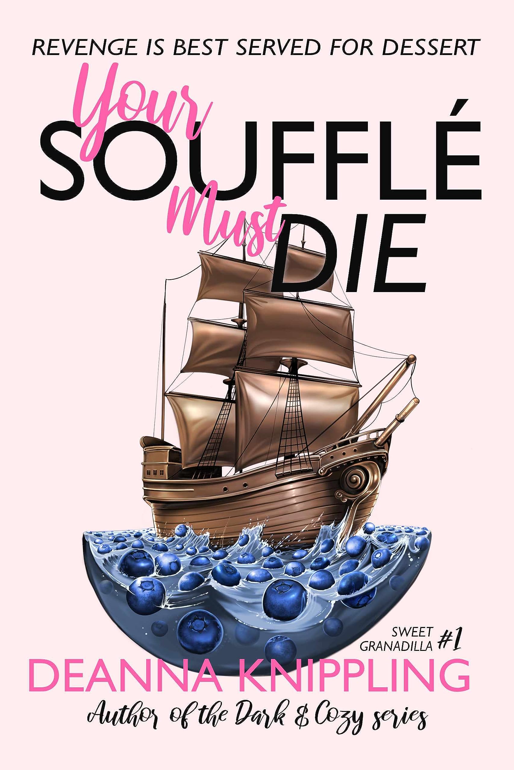 Your Soufflé Must Die (Sweet Granadilla Book 1) by DeAnna Knippling ...