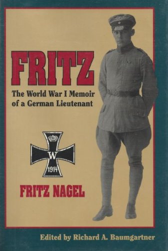 Fritz: The World War I Memoir of a German Lieutenant by Fritz Nagel ...