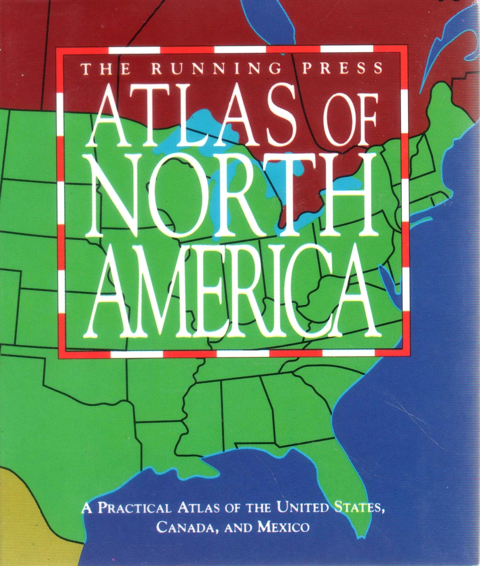 The Running Press Atlas of North America: A Practical Atlas to the ...