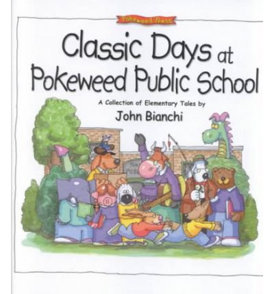 Classic Days at Pokeweed Public School by John Bianchi | Goodreads