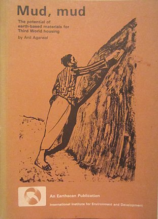 Mud, Mud: Potential of Earth-based Materials for Third World Housing by Anil Agarwal | Goodreads