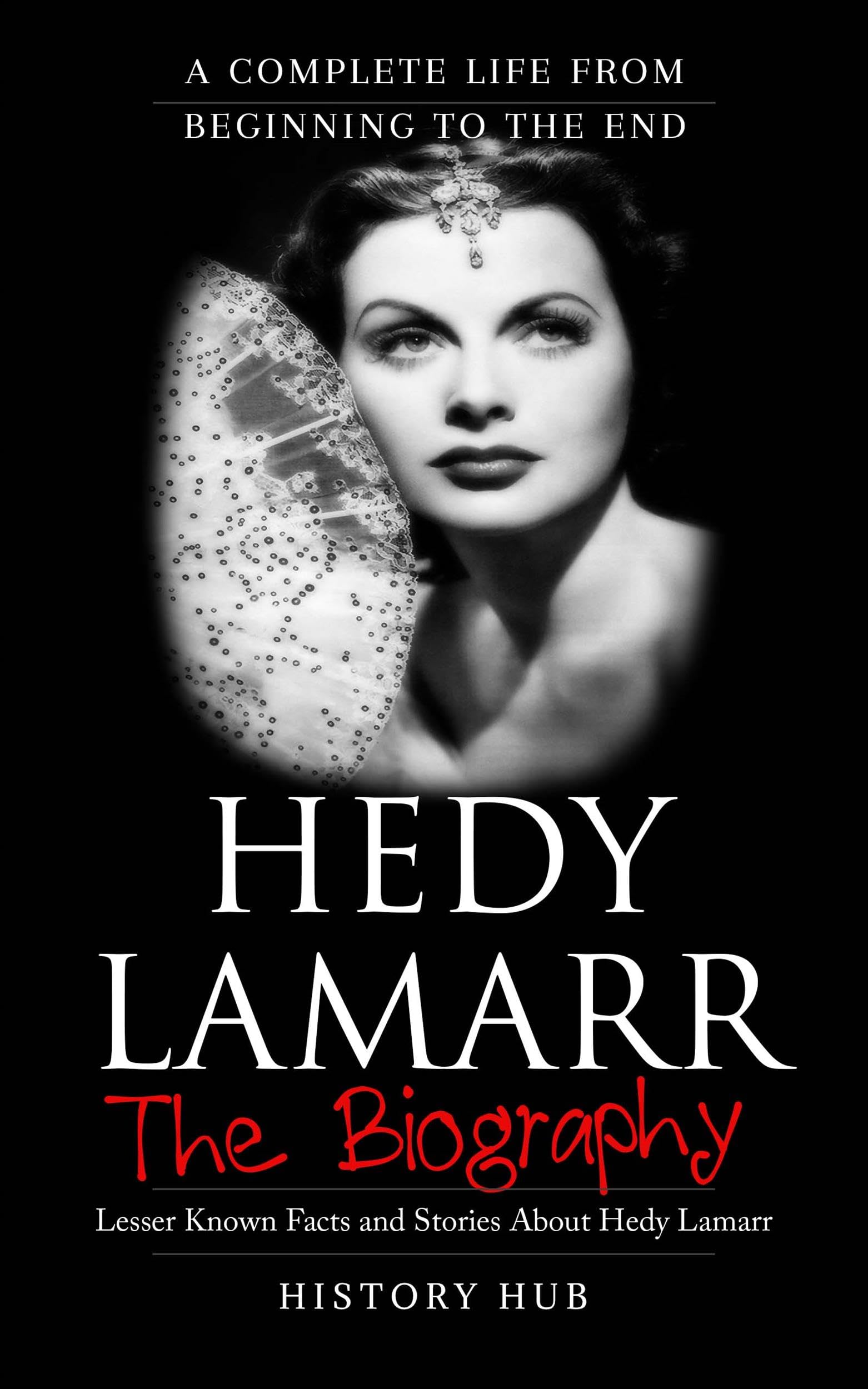 Hedy Lamarr: A Complete Life from Beginning to the End by History Hub ...