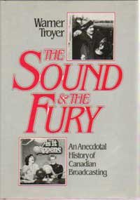 The Sound & the Fury: An Anecdotal History of Canadian Broadcasting by ...