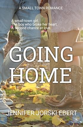 Going Home: A Small Town Romance Novel by Jennifer Jorski Ebert | Goodreads