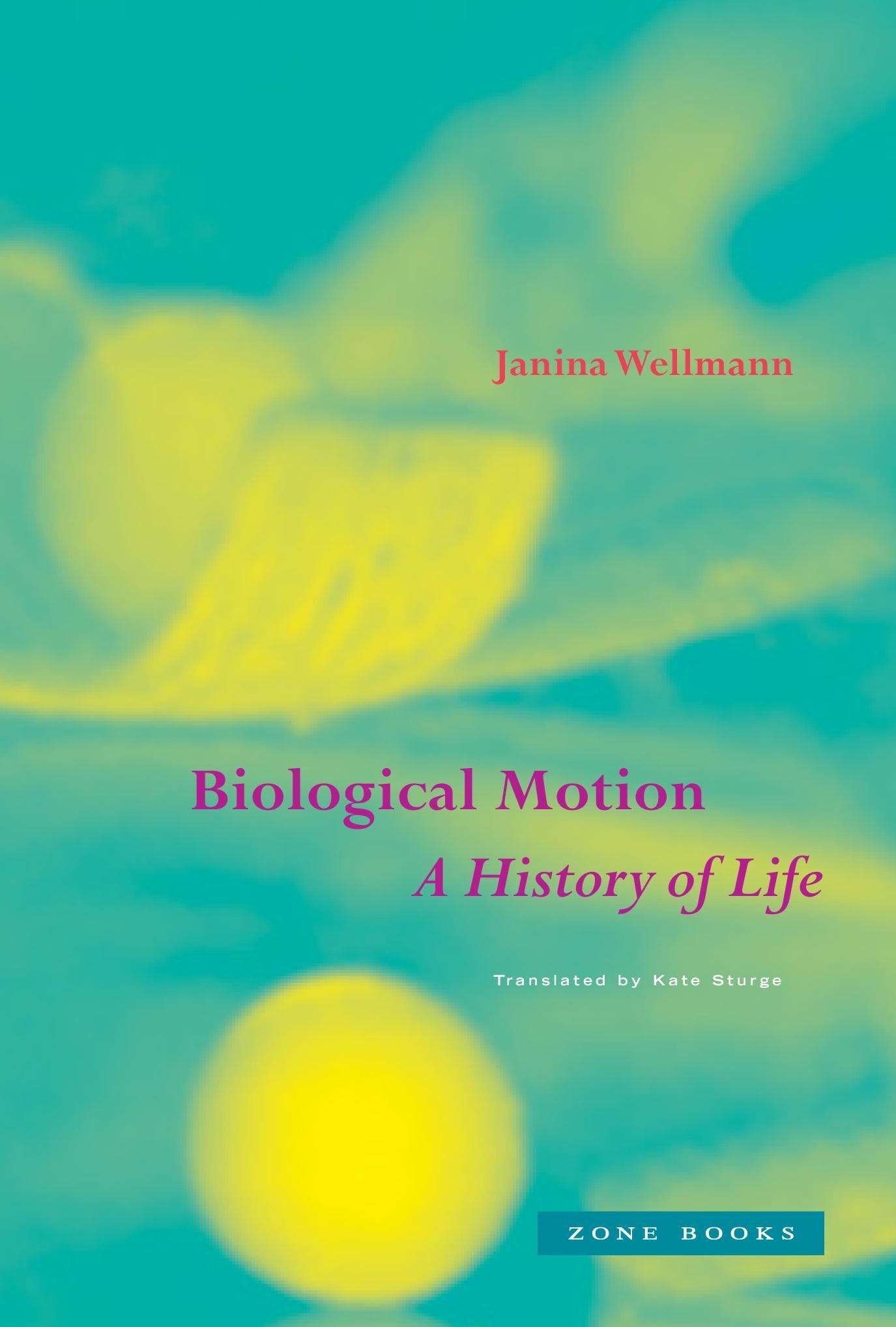 Biological Motion: A History of Life by Janina Wellmann | Goodreads
