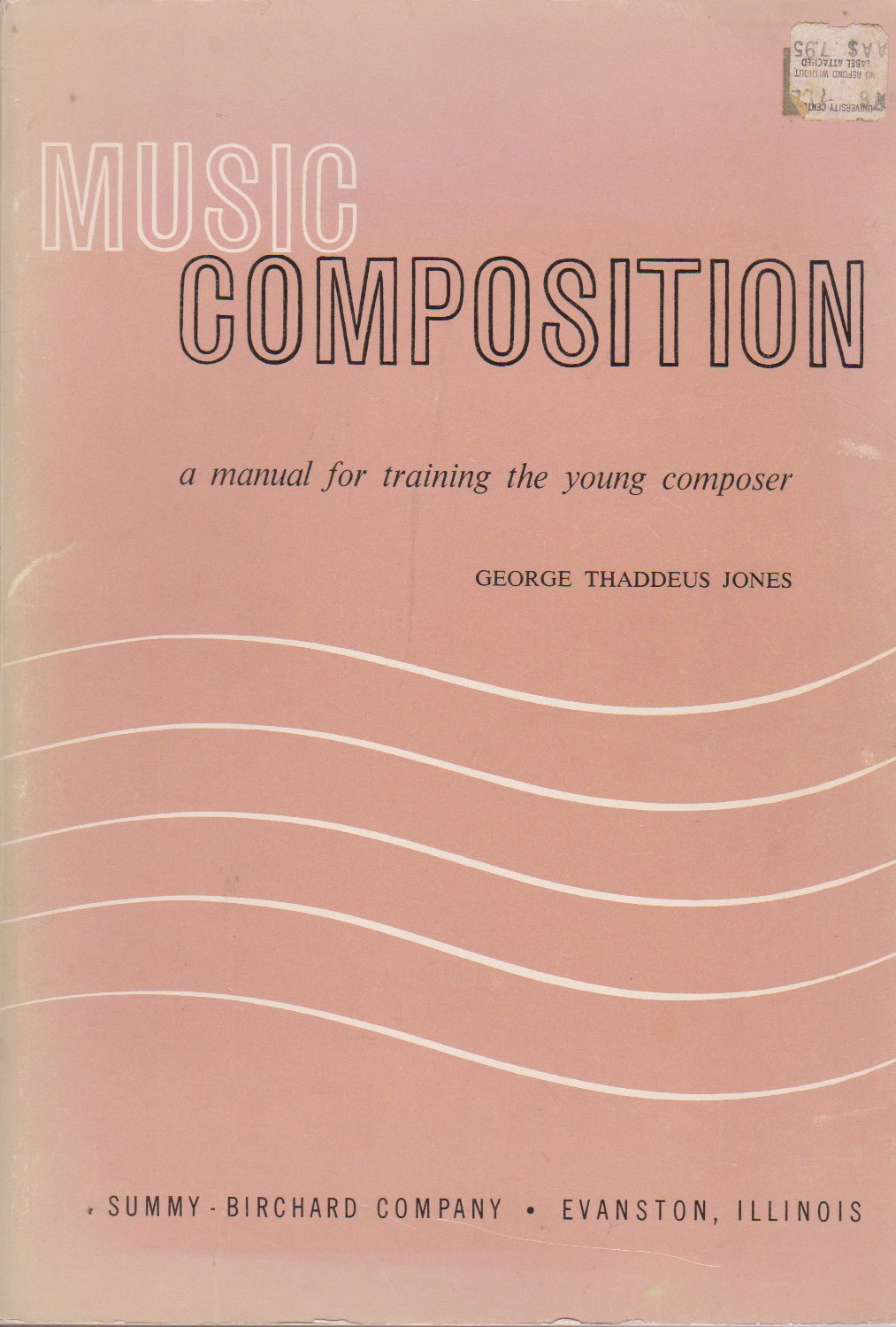 Music composition;: A manual for training the young composer by George ...