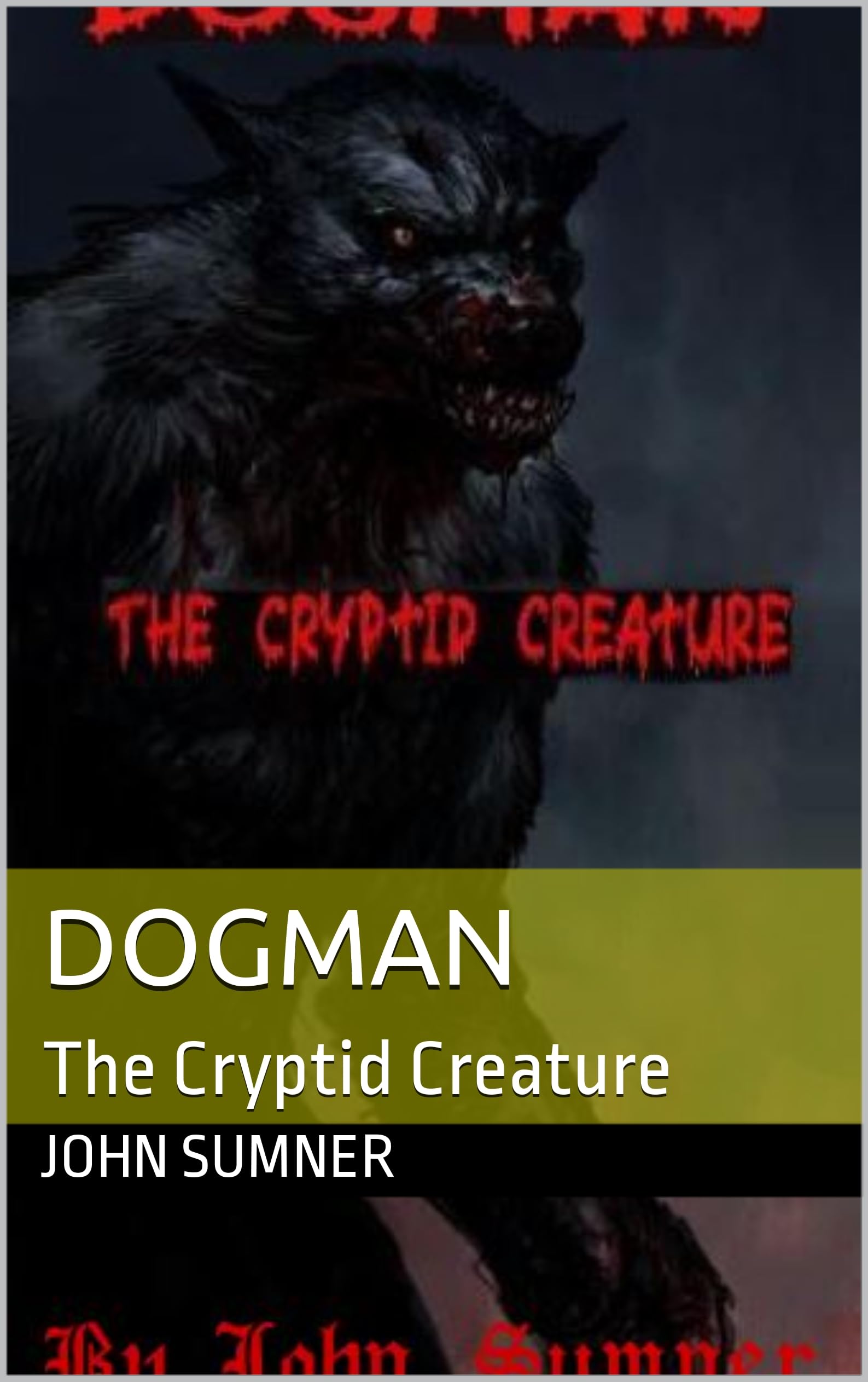 DogMan : The Cryptid Creature by John Sumner | Goodreads