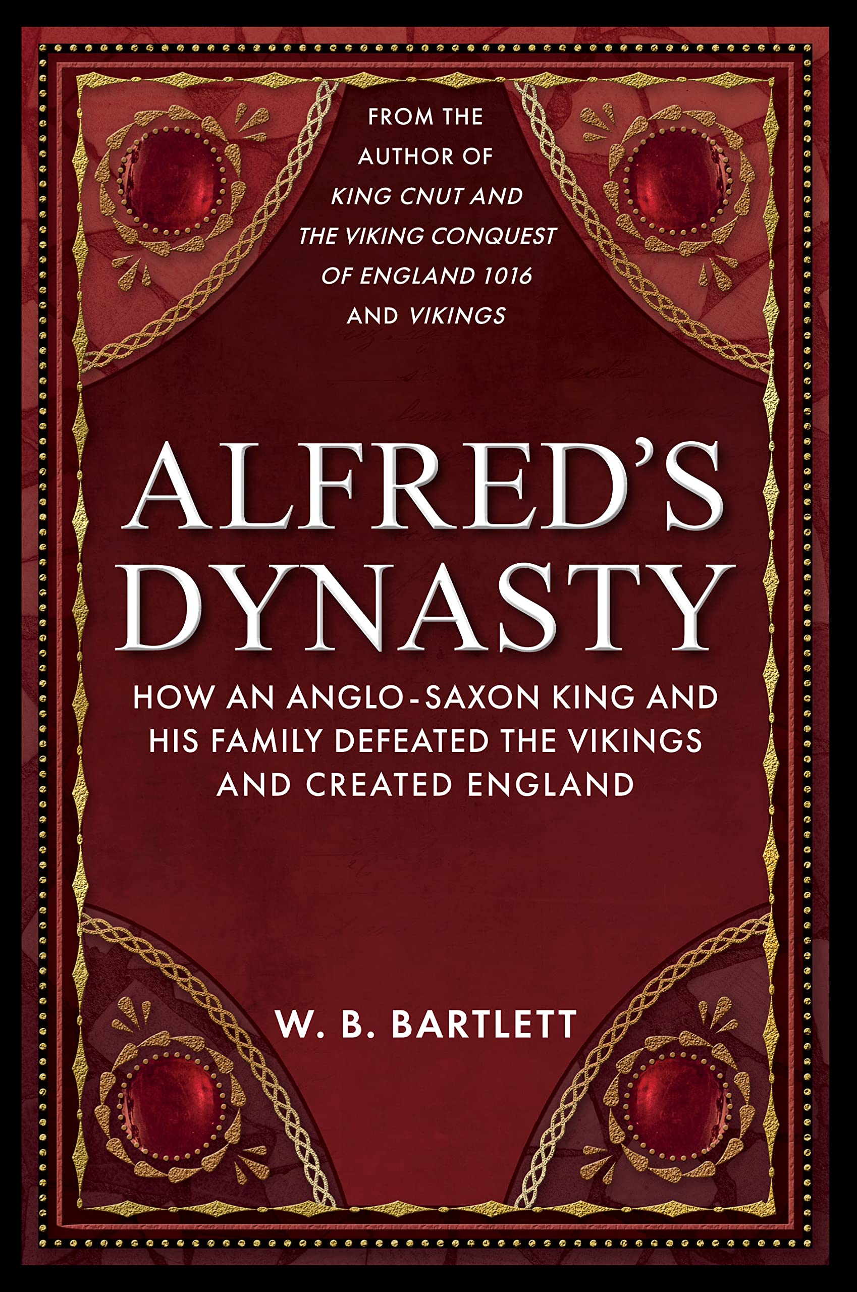 Alfred's Dynasty: How an Anglo-Saxon King and his Family Defeated the ...