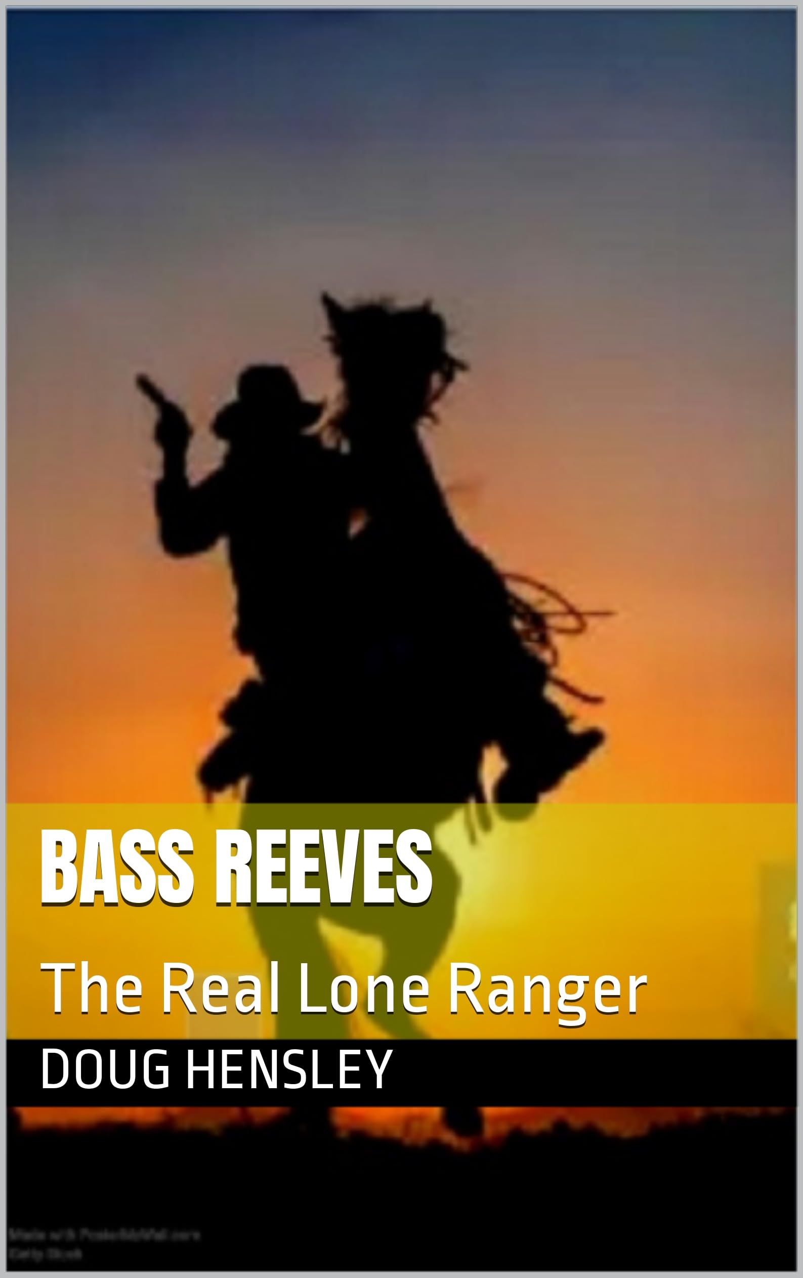 Bass Reeves: The Real Lone Ranger by Doug Hensley | Goodreads