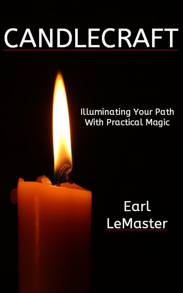 Candlecraft: Illuminating Your Path with Practical Magic by Earl ...