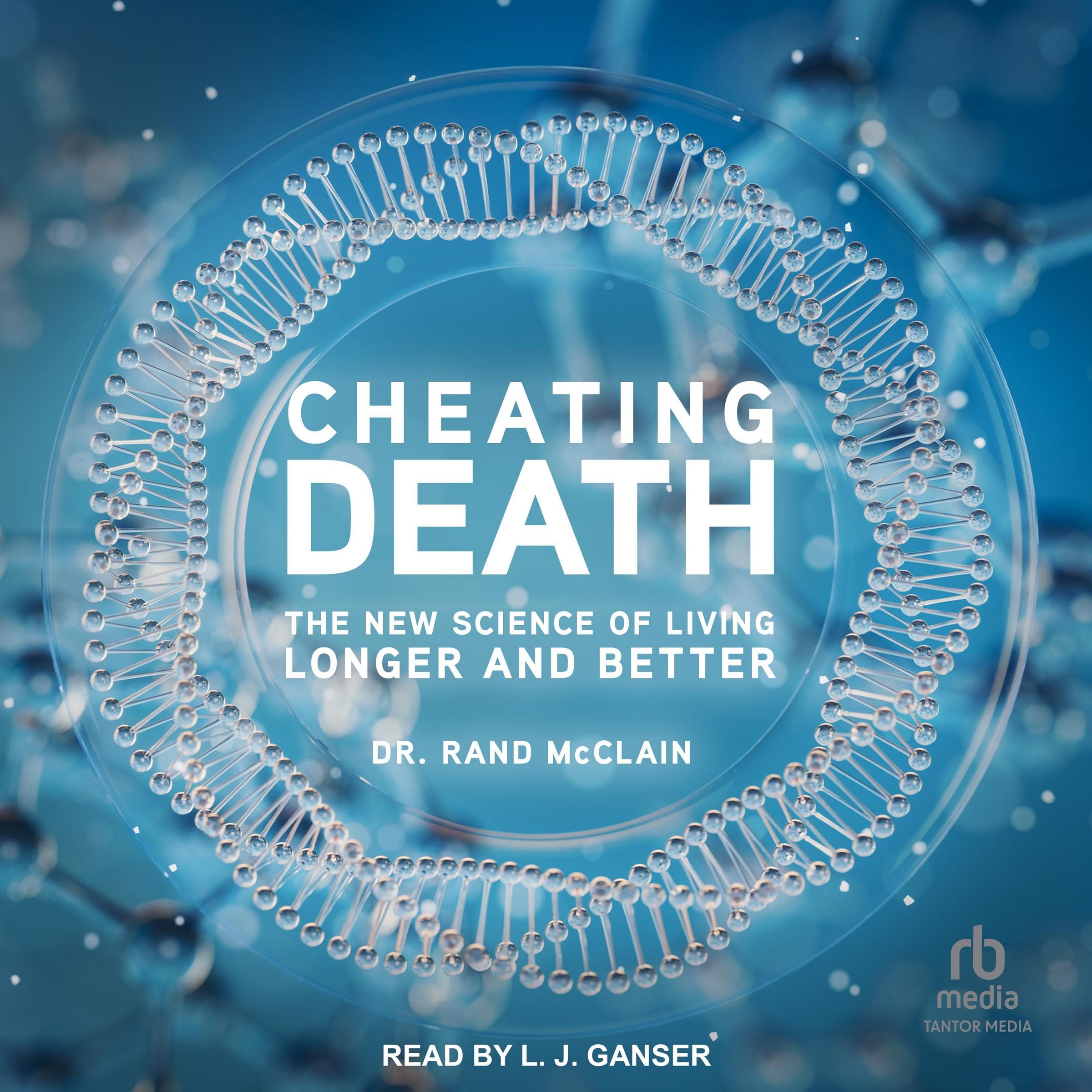 Cheating Death: The New Science of Living Longer and Better by Rand ...
