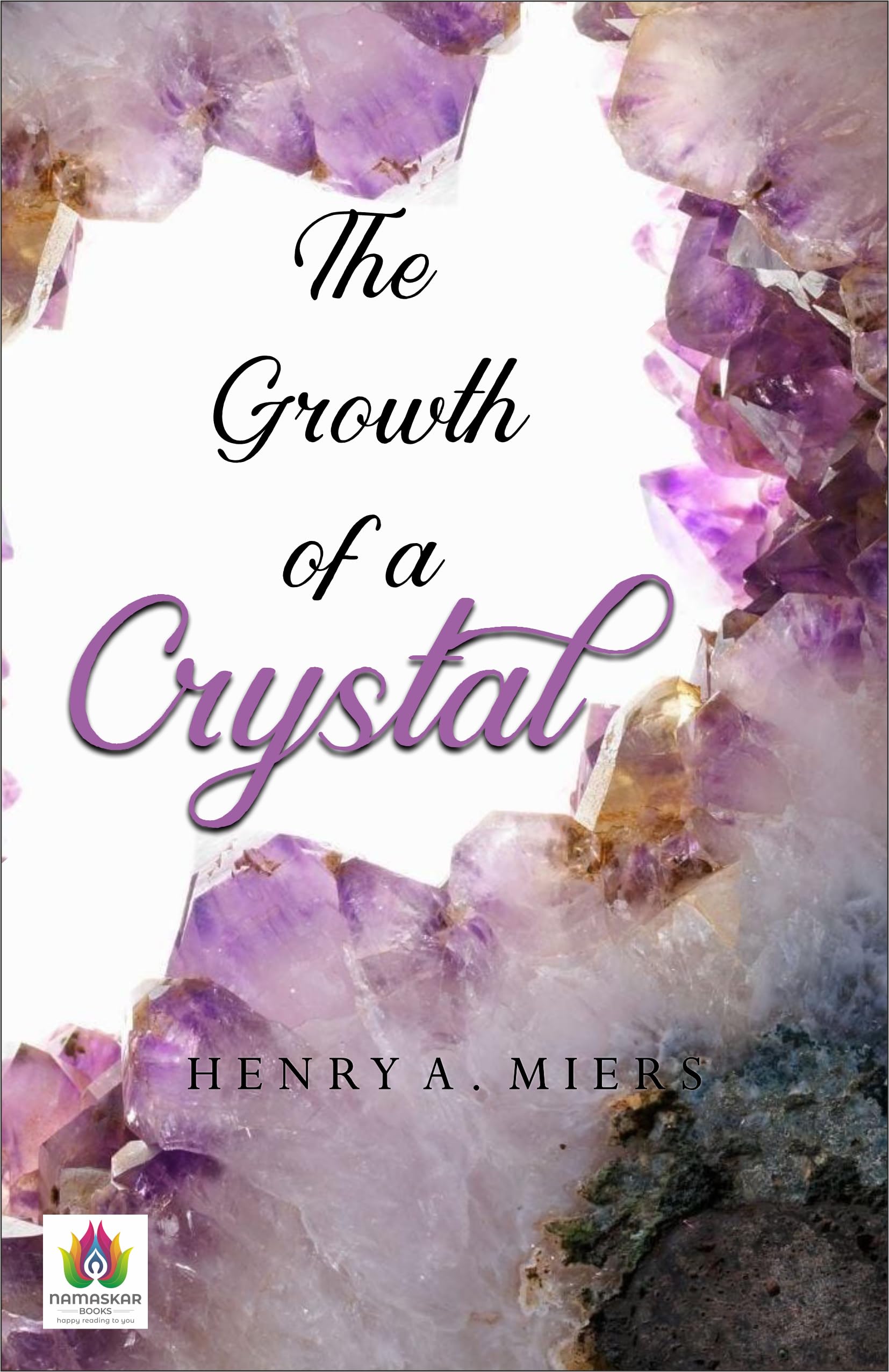 The Growth of a Crystal: Henry A. Miers' Exploration of Crystalline ...