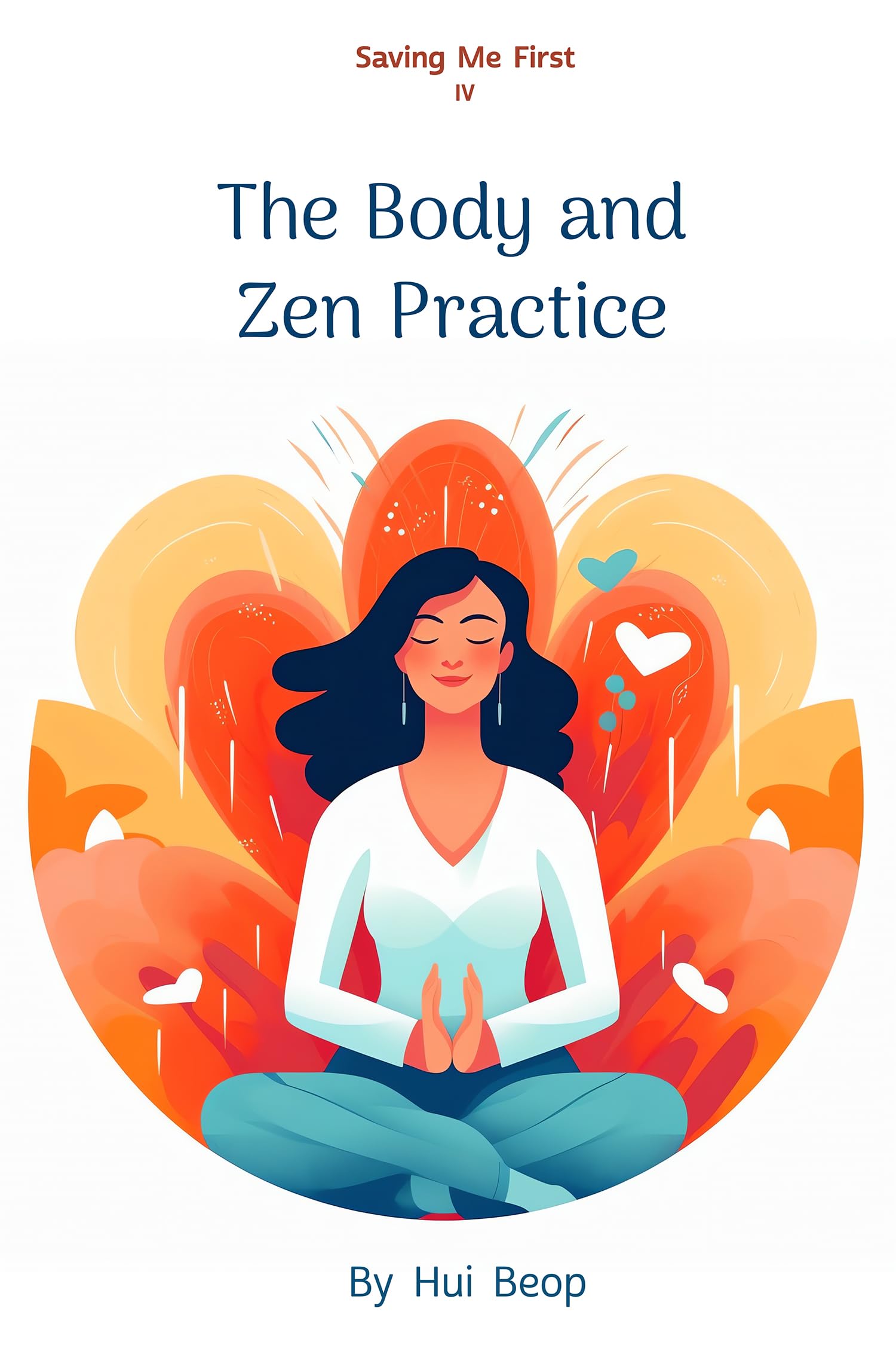 Saving Me First IV: The Body and Zen Practice by Hui Beop | Goodreads