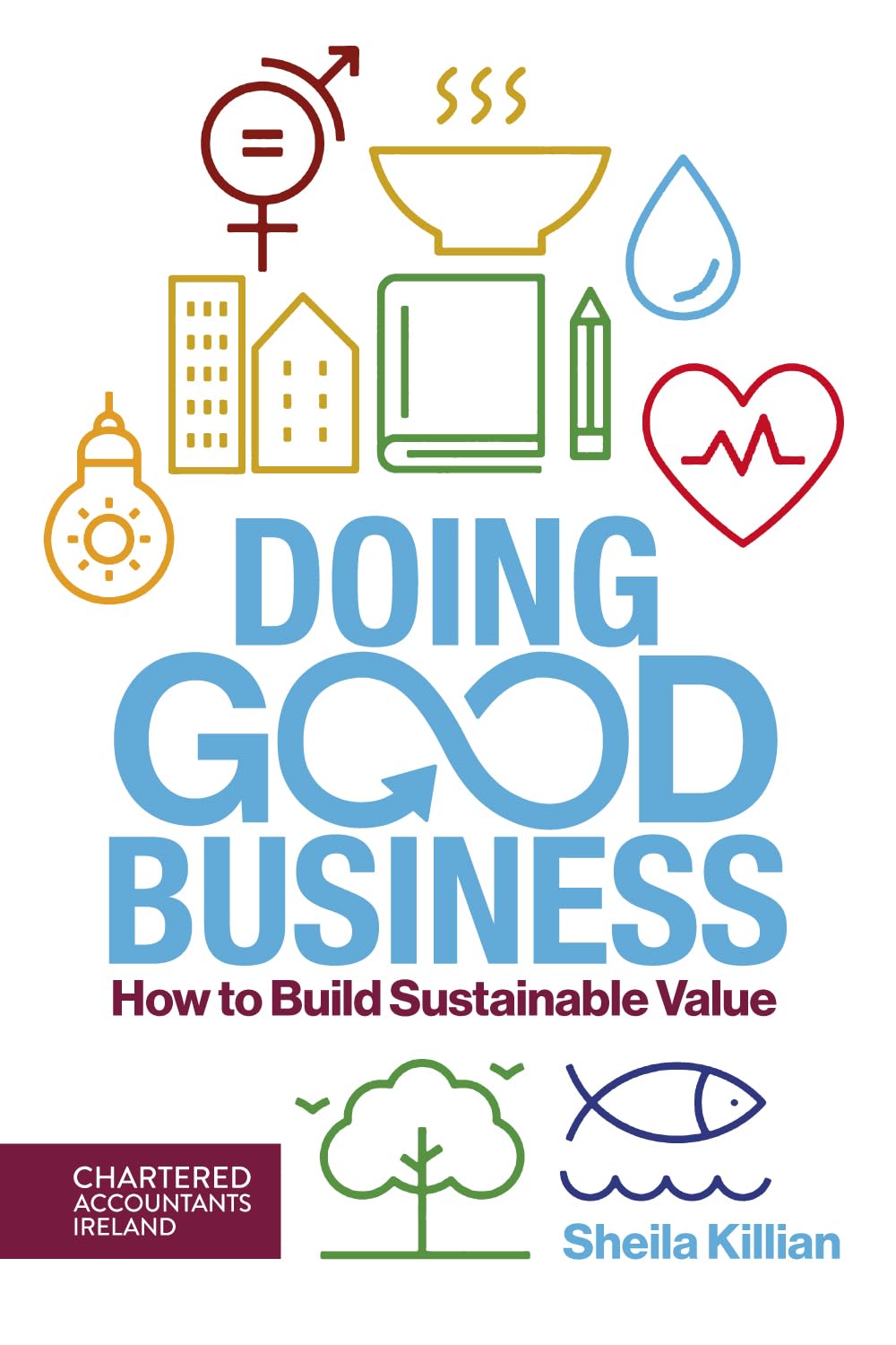 Doing Good Business: How to Build Sustainable Value by Sheila Killian ...