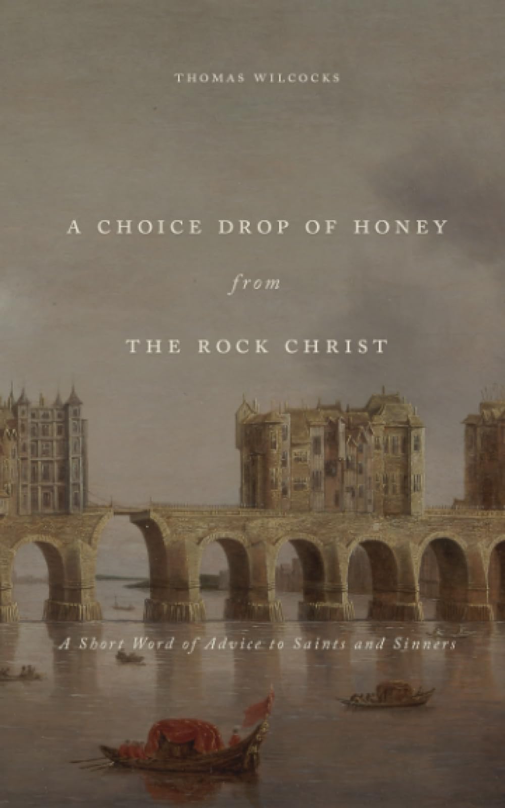 A Choice Drop of Honey from the Rock Christ: A Short Word of Advice to ...