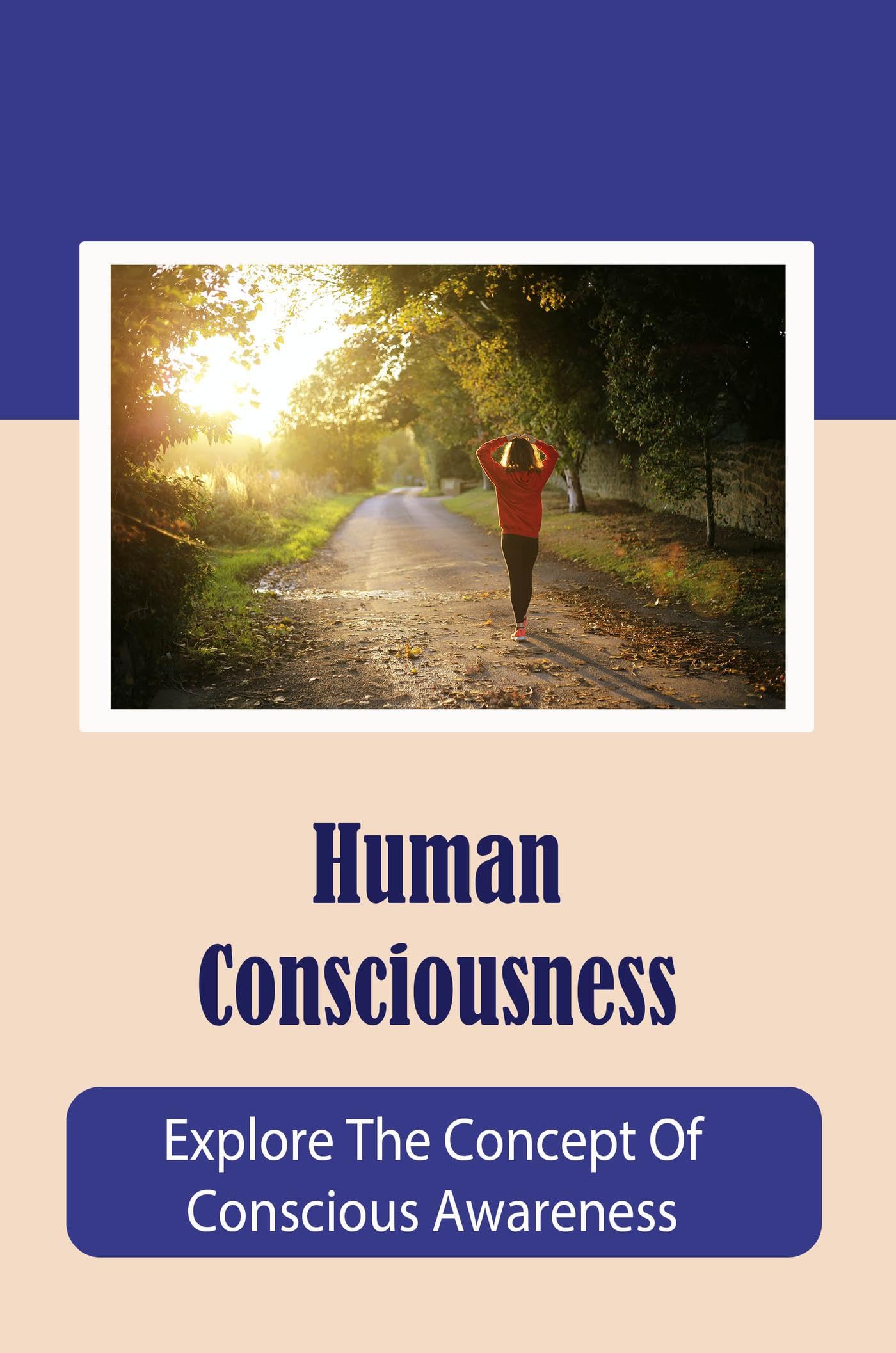 Human Consciousness: Explore The Concept Of Conscious Awareness by ...