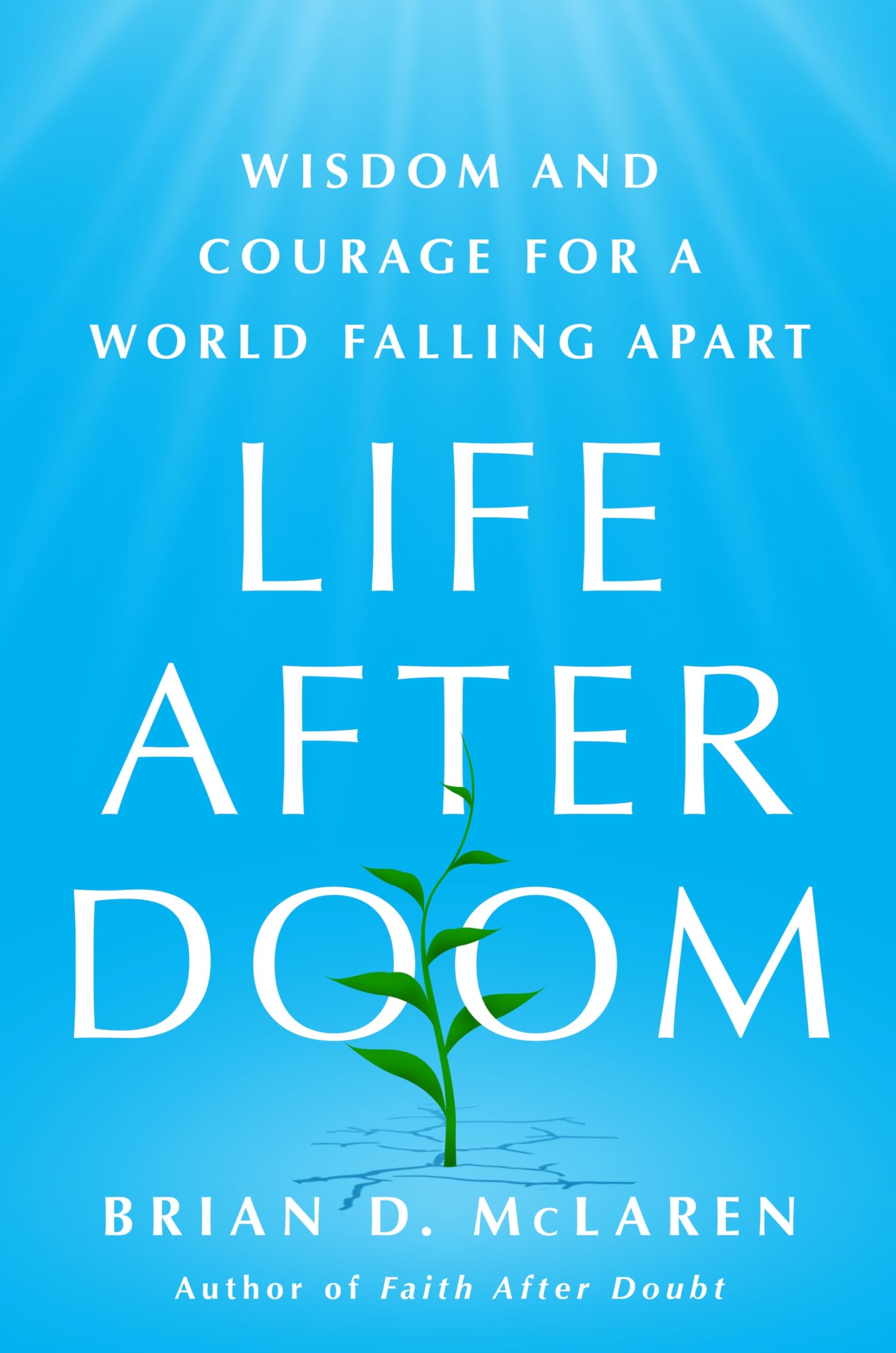 Life After Doom: Wisdom and Courage for a World Falling Apart by Brian ...