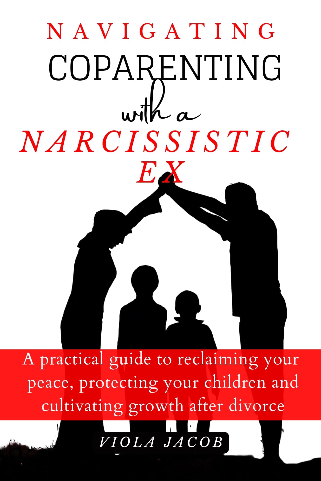 NAVIGATING CO-PARENTING WITH A NARCISSISTIC EX: A Practical Guide to Reclaiming Your Peace ...