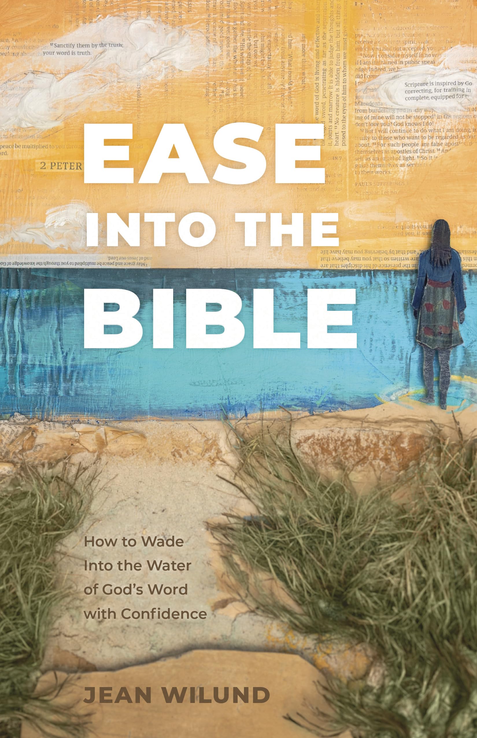 Ease into the Bible: How to Wade into the Water of God’s Word with ...