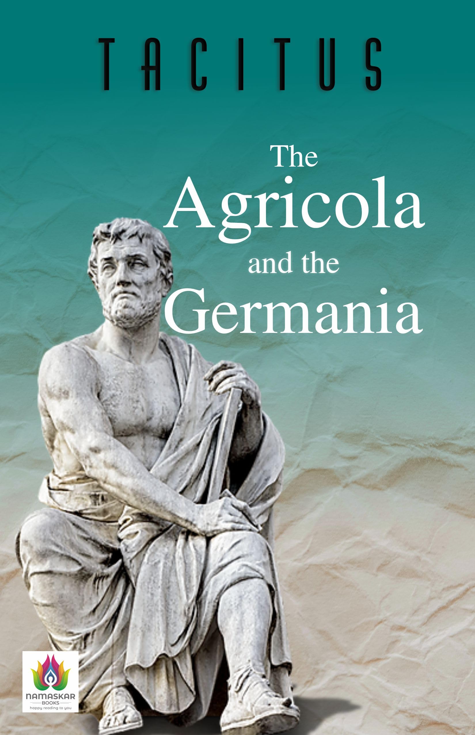 The Agricola and the Germania: Glimpses into Ancient Tribes and ...
