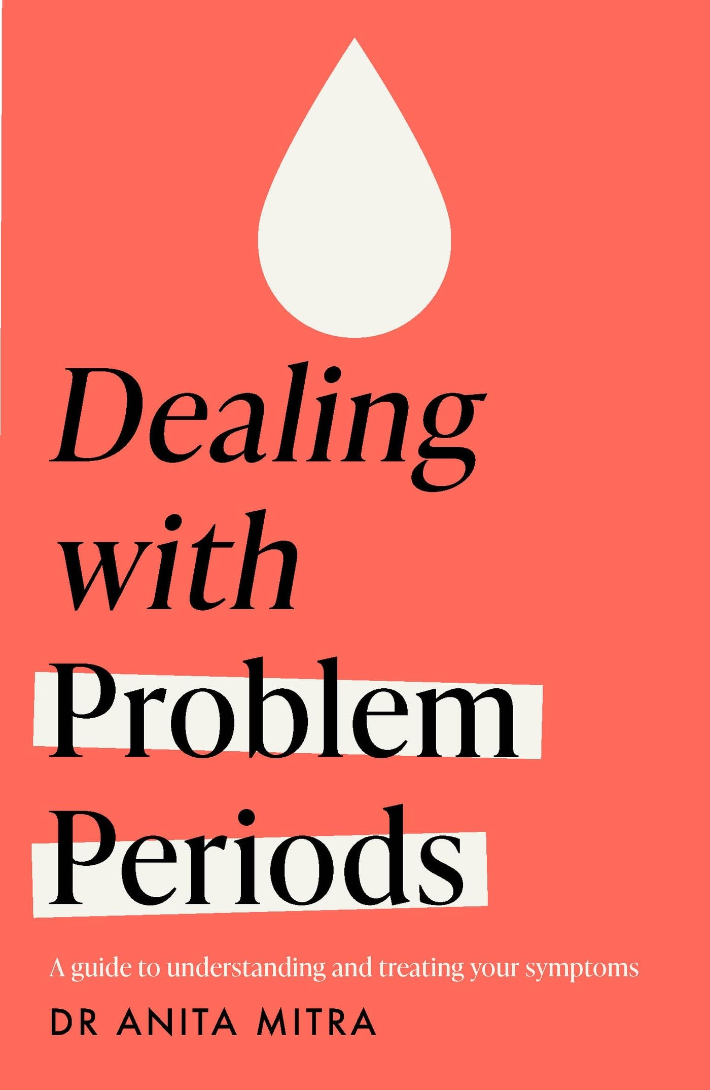 Dealing with Problem Periods: A guide to understanding and treating ...