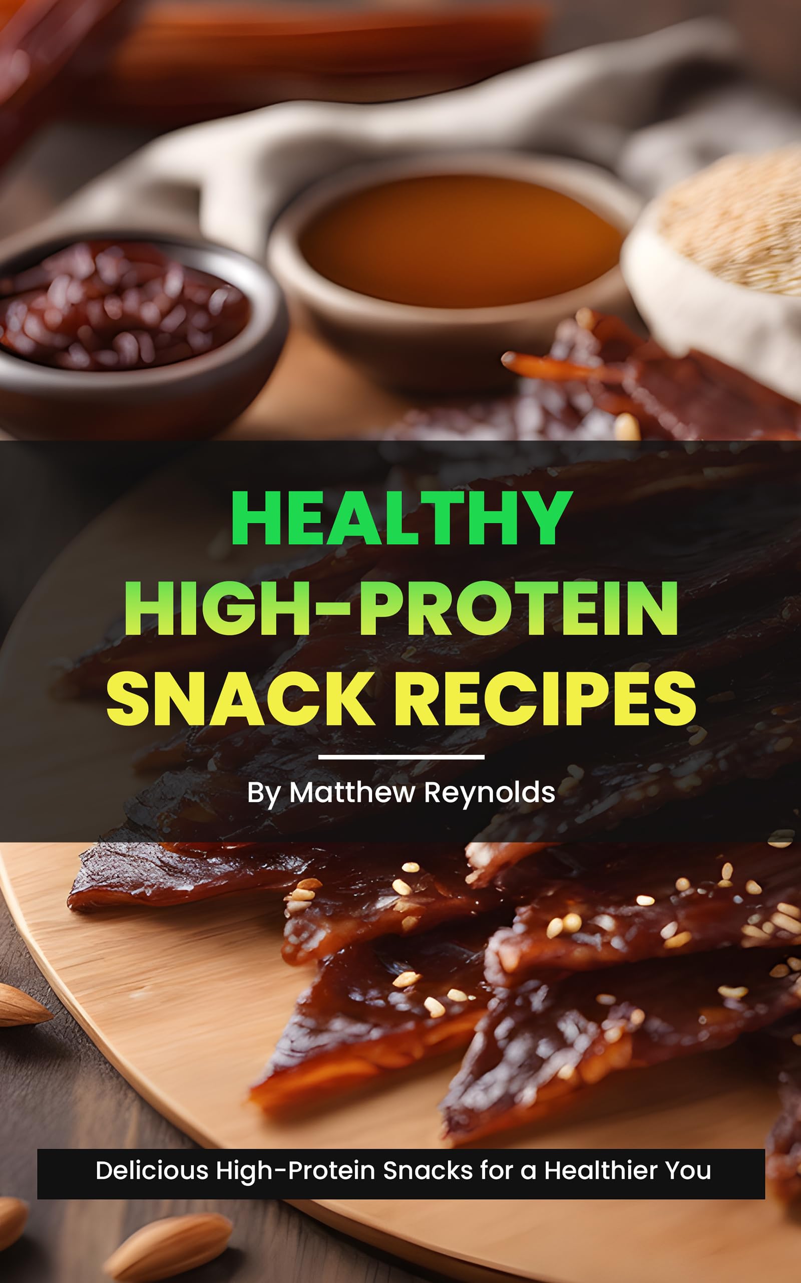Healthy High-Protein Snack Recipes Book: Quick, easy & simple snack ...