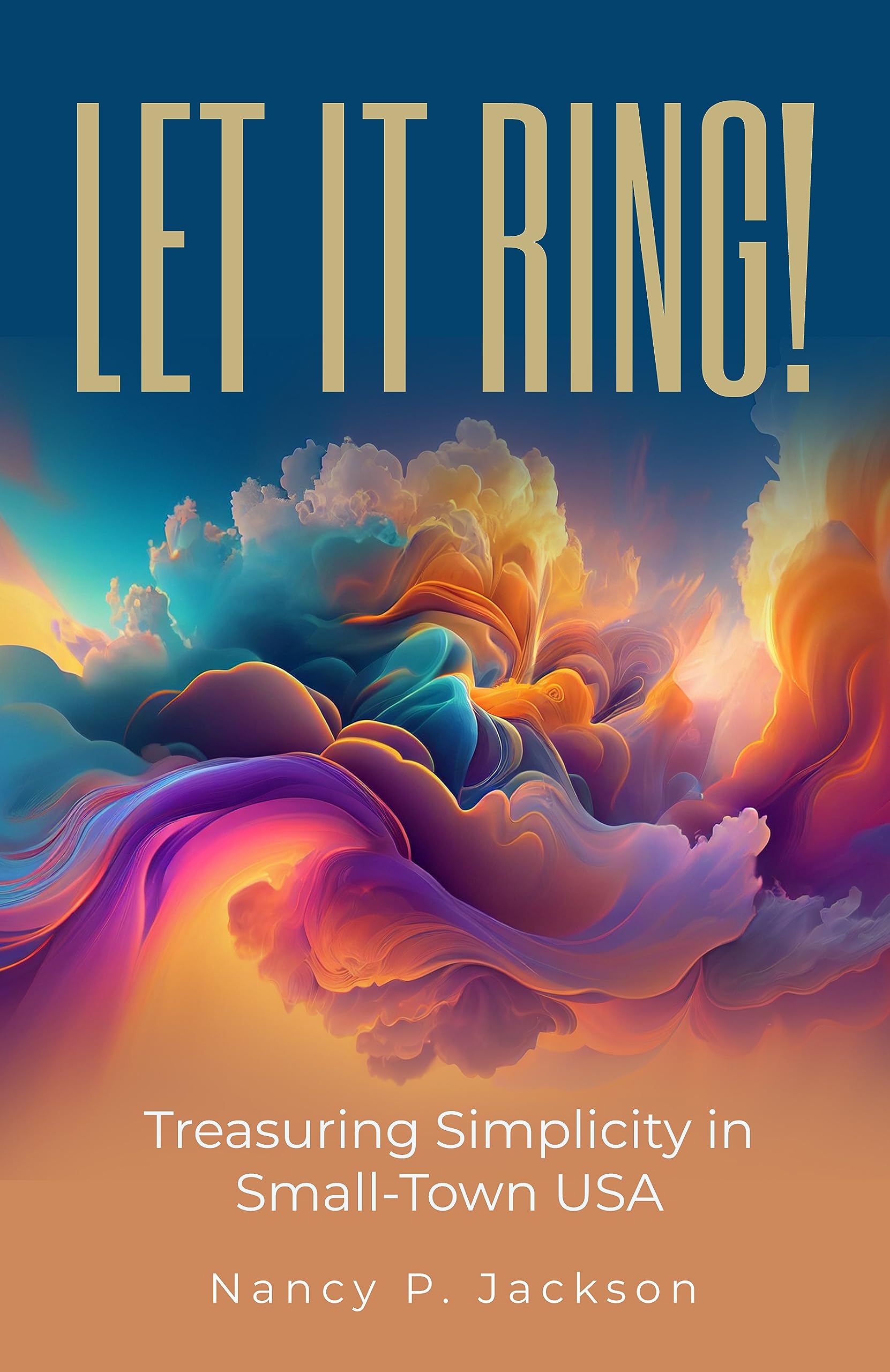 LET IT RING!: Treasuring Simplicity in Small-Town USA by Nancy P. Jackson | Goodreads