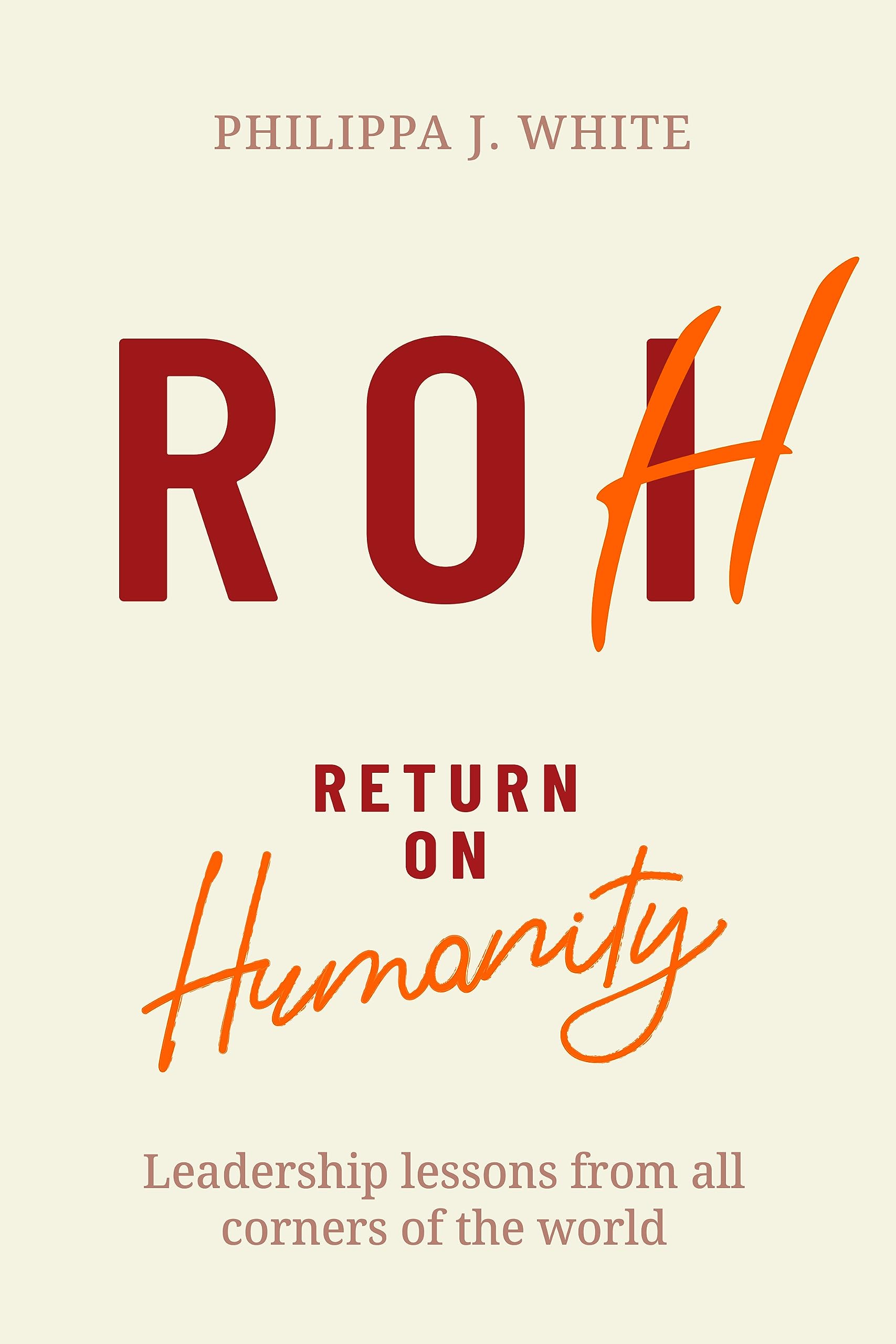 Return on Humanity: Leadership lessons from all corners of the world by ...