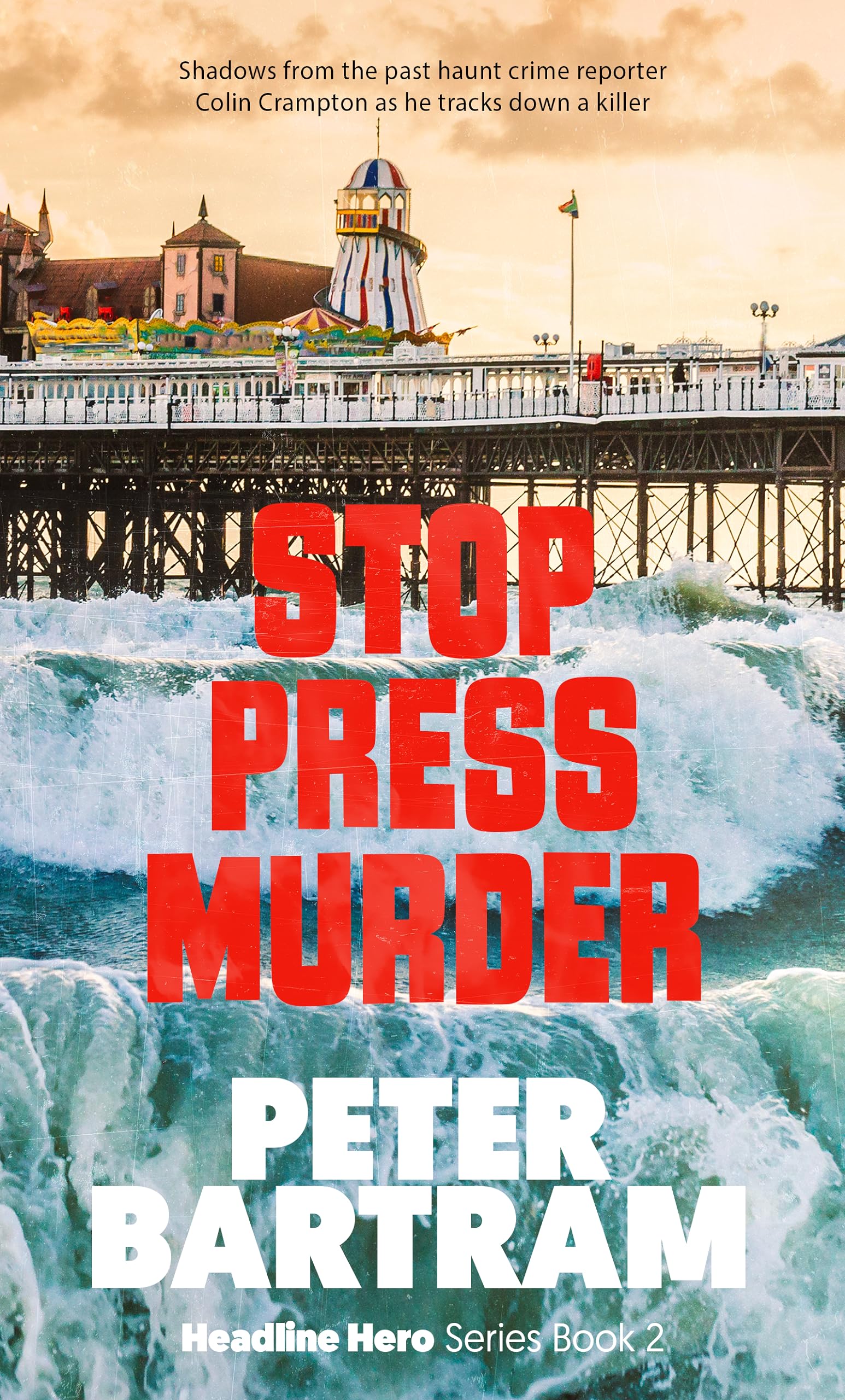 Stop Press Murder (Headline Hero #2) by Peter Bartram | Goodreads