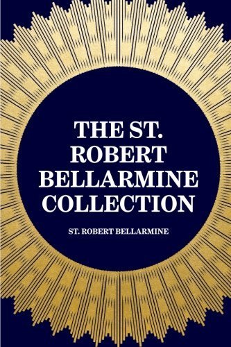 The St. Robert Bellarmine Collection by St. Robert Bellarmine by Robert ...