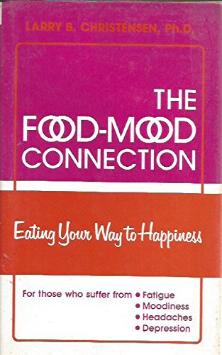 Food-Mood Connection: Eating Your Way to Happiness by Larry B ...