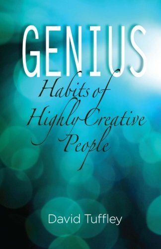 Genius: Habits of highly creative people by David Tuffley by David ...