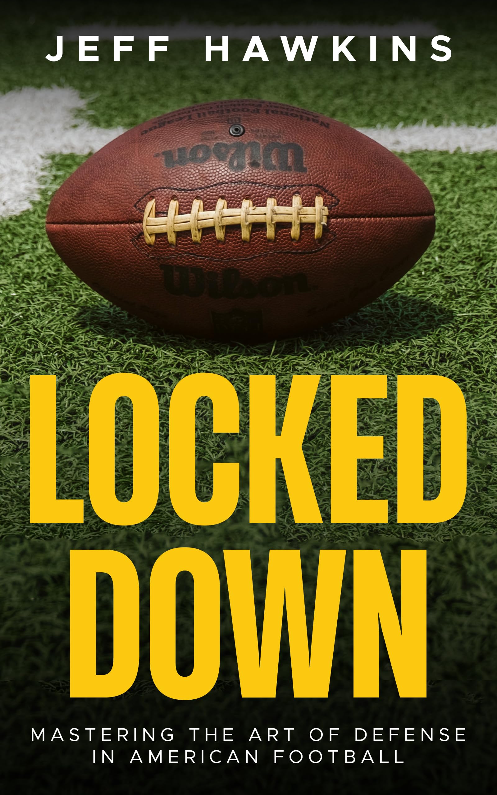Locked Down: Mastering the Art of Defense in American Football by Jeff ...