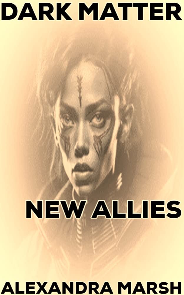 Dark Matter: New Allies by Alexandra Marsh | Goodreads