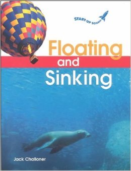 Floating and Sinking (Start Up Science) by Jack Challoner | Goodreads