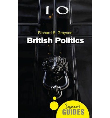 [(British Politics: A Beginner's Guide)] [Author: Richard S. Grayson ...