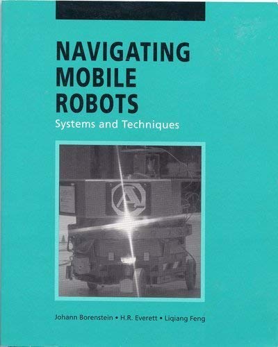Navigating Mobile Robots: Systems and Techniques by J. Borenstein | Goodreads