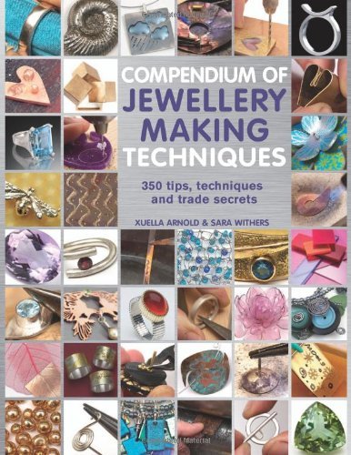 (Compendium of Jewellery Making Techniques: 200 Tips, Techniques and Trade Secrets: 250 tips ...