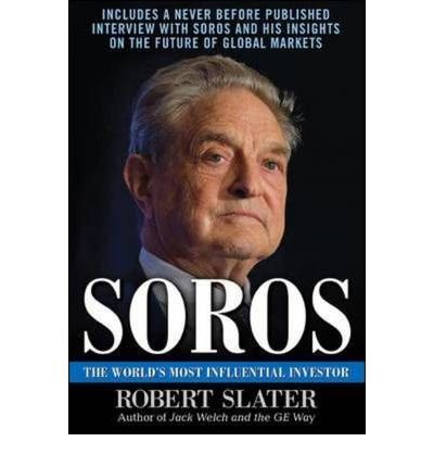 Soros: The World's Most Influential Investor by Robert Slater | Goodreads