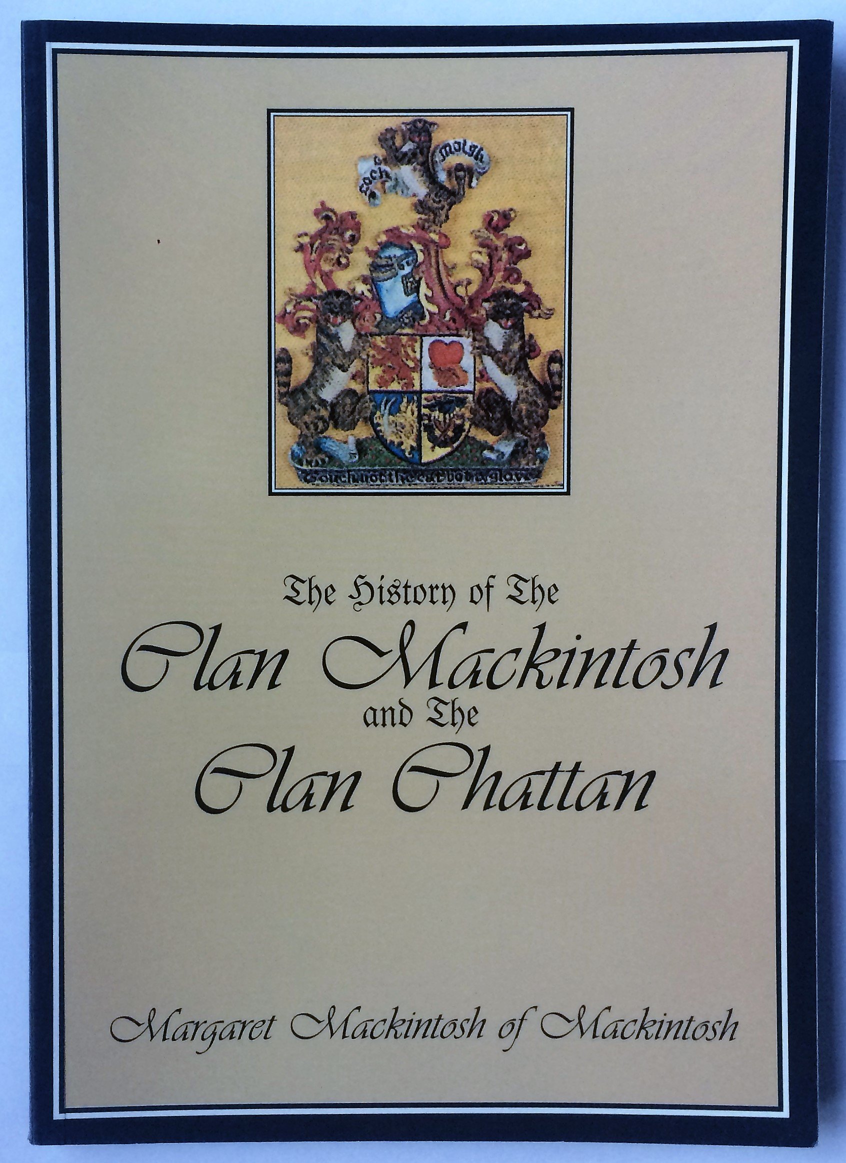 The History of the Clan Chattan and Clan MacKintosh by Bridget Dickson ...