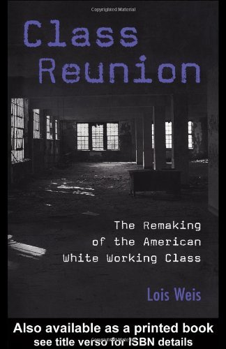 Class Reunion: The Remaking of the American White Working Class ...