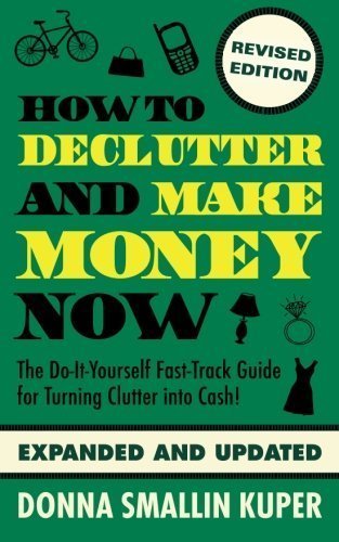 How to De-clutter and Make Money Now: Turn Clutter into Cash with The ...