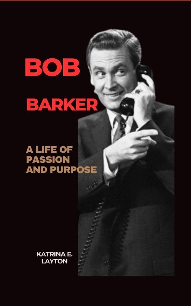 BOB BARKER: A Life of Passion and Purpose by Katrina E. Layton | Goodreads