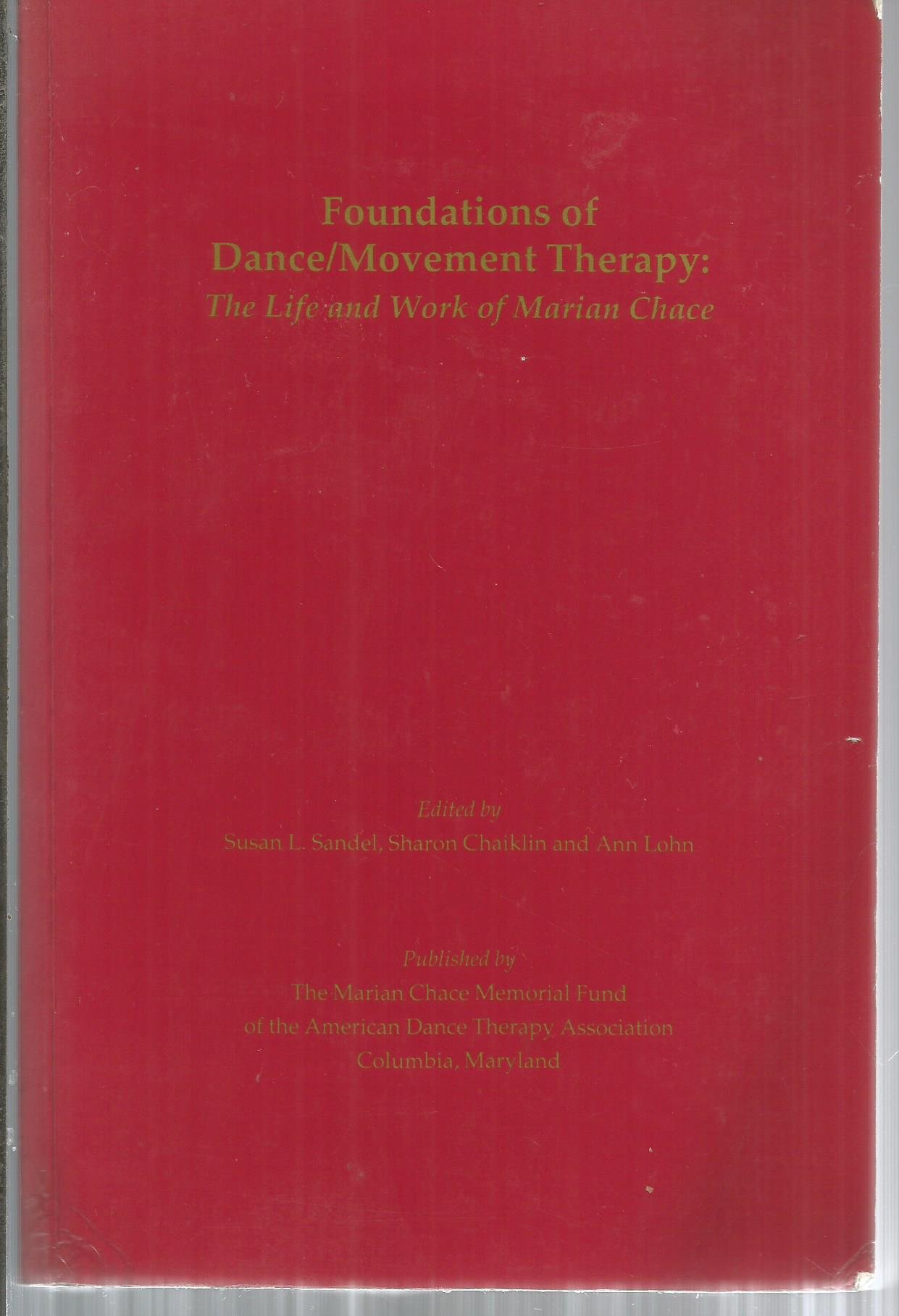 Foundations of Dance/Movement Therapy: The Life and Work of Marian ...