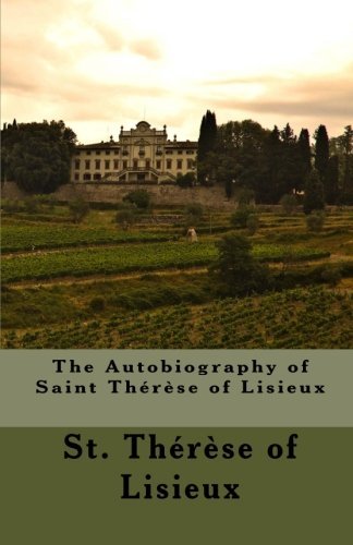 The Autobiography of Saint Therese of Lisieux by St. Therese of Lisieux ...