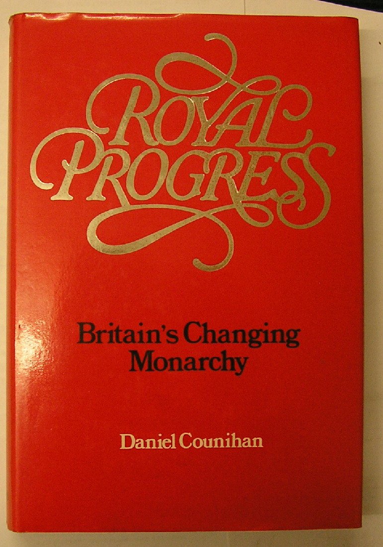 Royal Progress: Britain's Changing Monarchy by Daniel Couniham | Goodreads