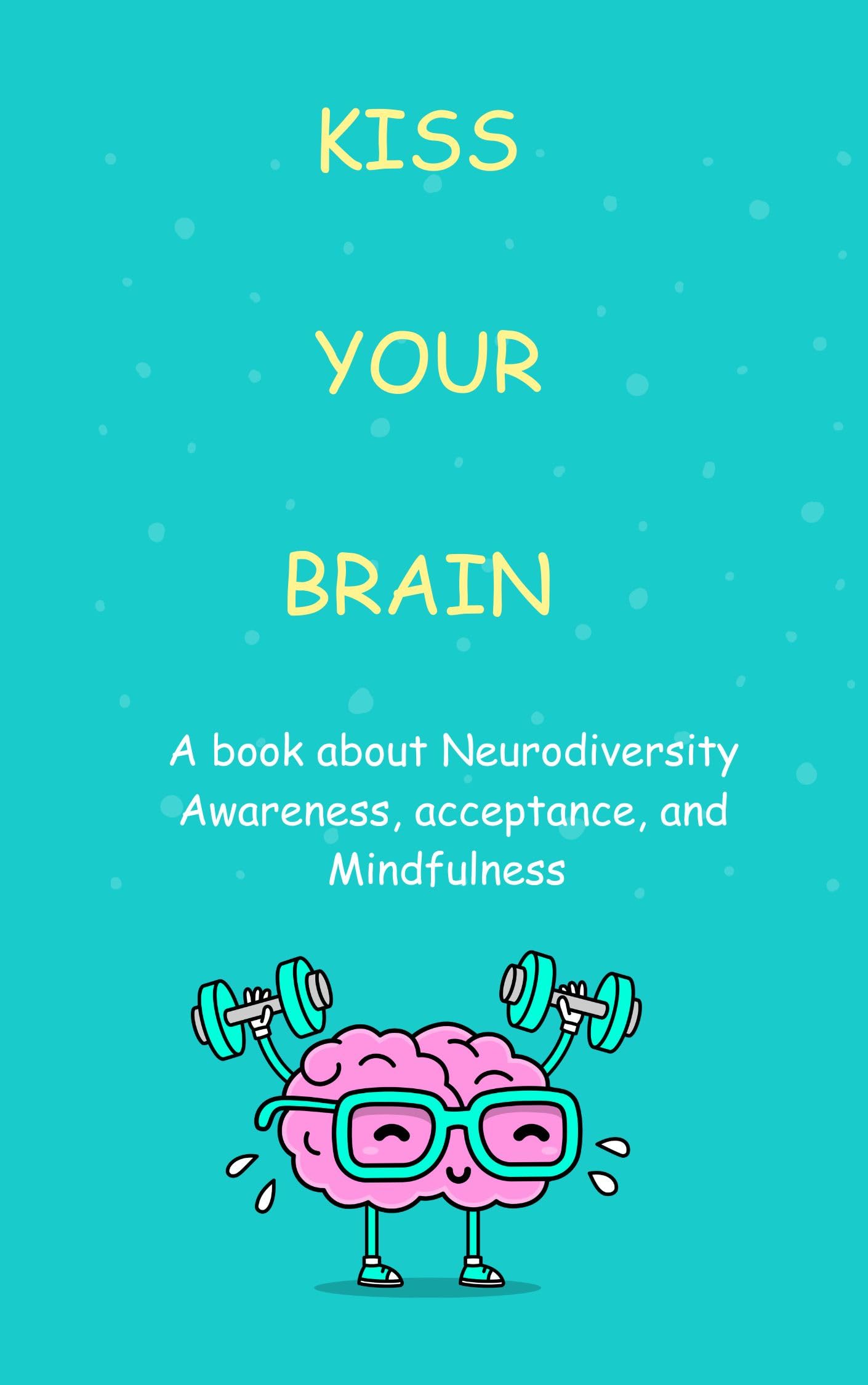 KISS YOUR BRAIN: A book about Neurodiversity Awareness, acceptance, and ...