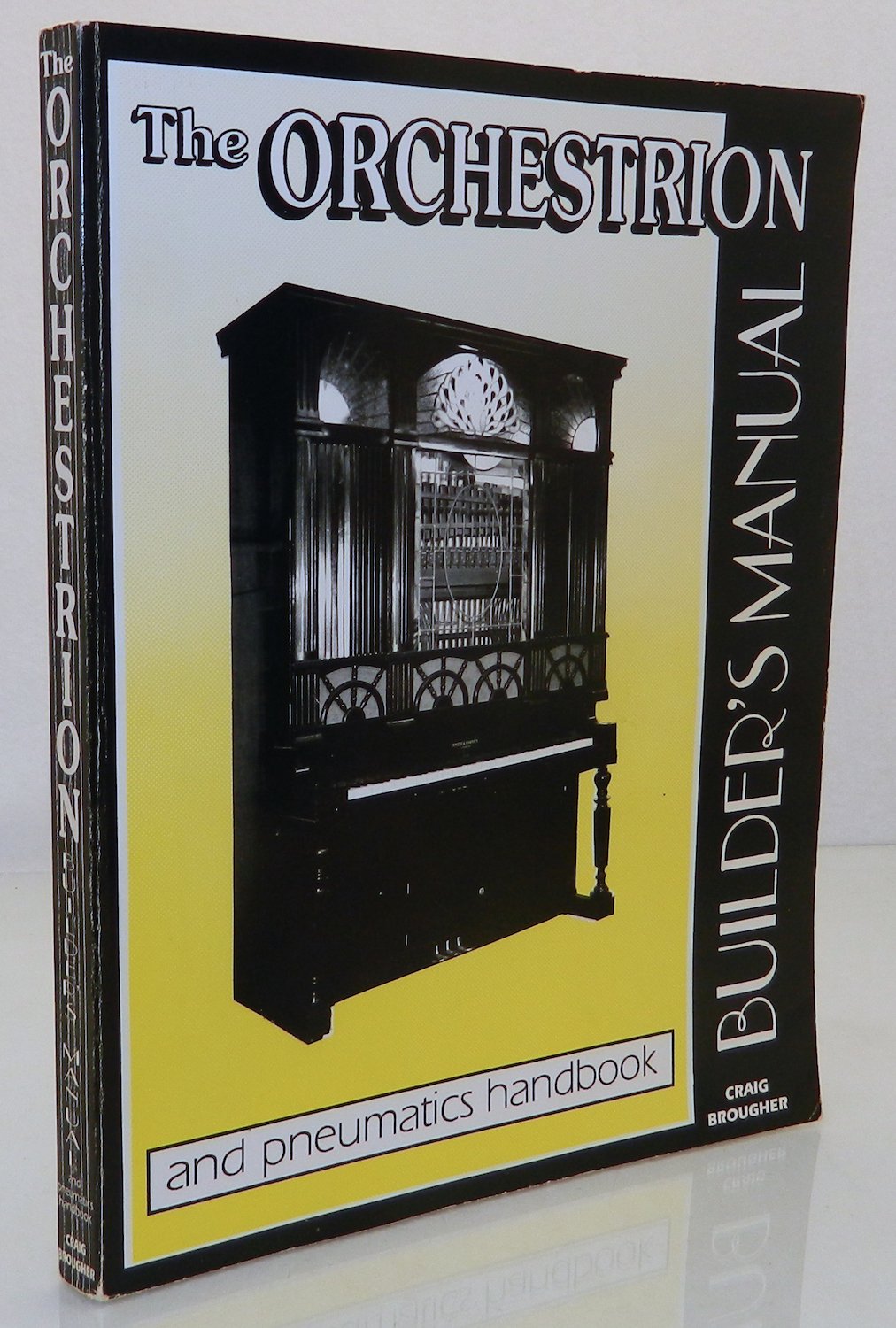 The Orchestrion Builder's Manual and Pneumatics Handbook by Craig ...