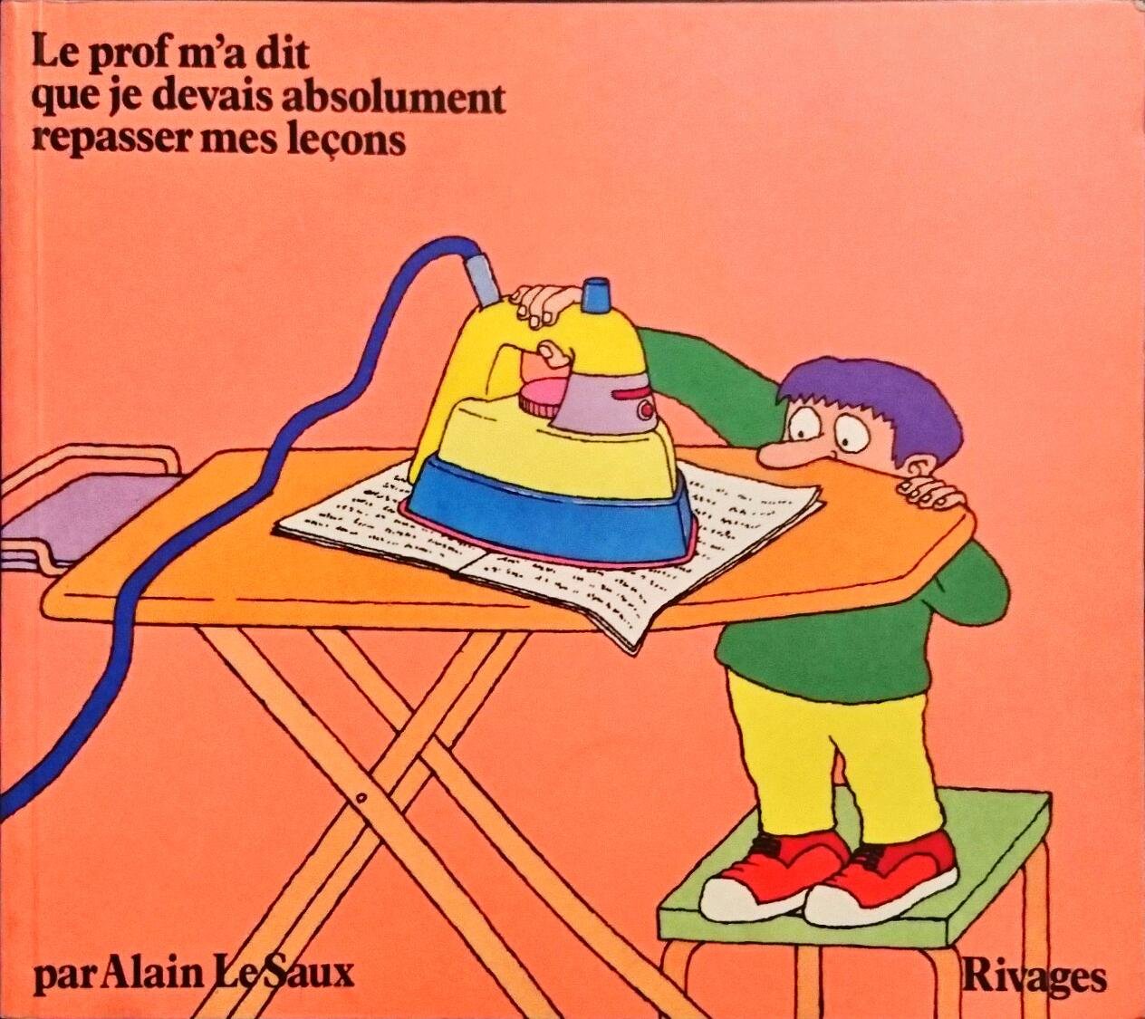 Le Prof m'a dit que je devais absolument repasser mes leçons by Alain ...