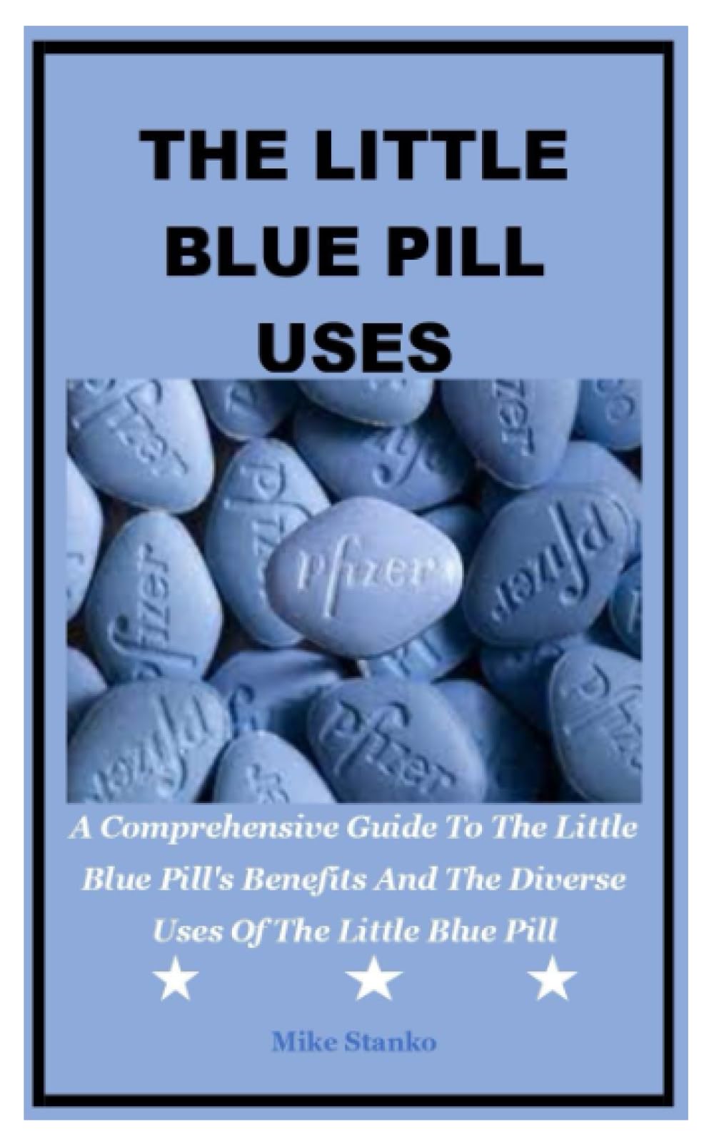 THE LITTLE BLUE PILL USES: A Comprehensive Guide To The Little Blue ...